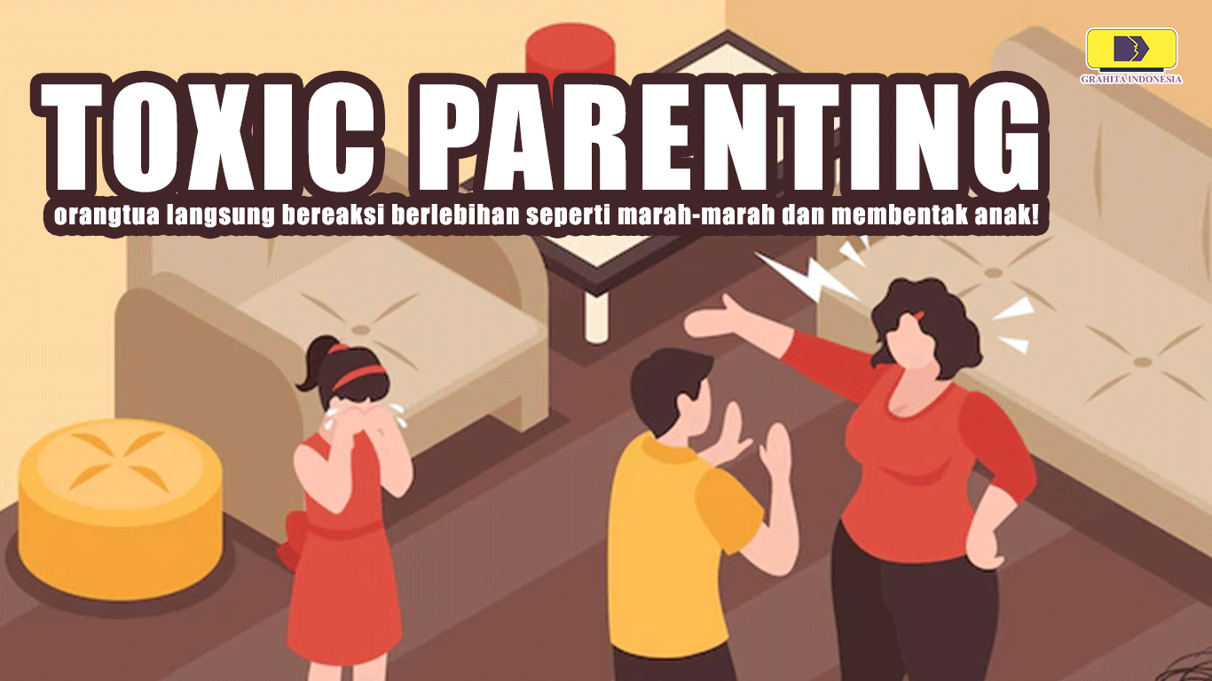 HINDARI TOXIC PARENTING SELAMA PANDEMI - Grahita Indonesia